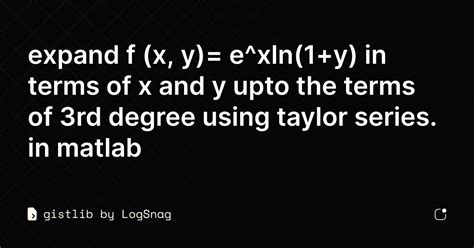 Gistlib Expand F X Y Exln1y In Terms Of X And Y Upto The