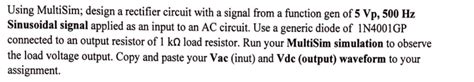 Solved Using Multisim Design A Rectifier Circuit With A