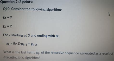 question 2 3 points q10 consider the following algorithm g1 9 g2 2