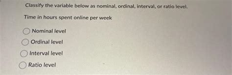 Solved Classify The Variable Below As Nominal Ordinal