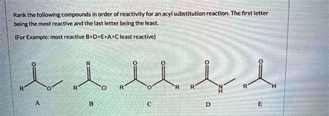 Solved Rank The Following Compounds In Order Of Reactivity For An Acyl Substitution Reaction