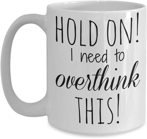 Overthinking Mug Overthinking Ts Hold On I Need To