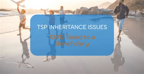 Tsp Inheritance Issues 100 Taxed To A Beneficiary Fers Webinars