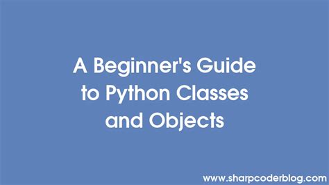 A Beginners Guide To Python Classes And Objects Sharp Coder Blog