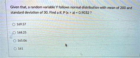 Solved Given That A Random Variable Y Follows Normal Distribution With Mean Of 200 And