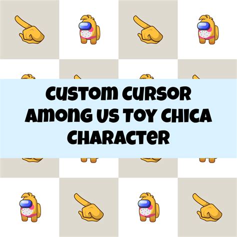 Custom Cursor Custom Cursor Among Us Toy Chica Character Theme Cursor Space