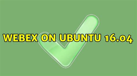 Webex On Ubuntu 1604 3 Solutions Youtube