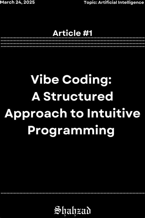 Vibe Coding A Structured Approach To Intuitive Programming By Shahzad Medium