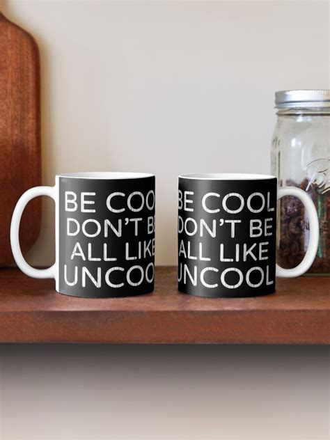 Be Cool Dont Be All Like Uncool Real Housewives Of New York Luann De Lesseps Quote Mug By