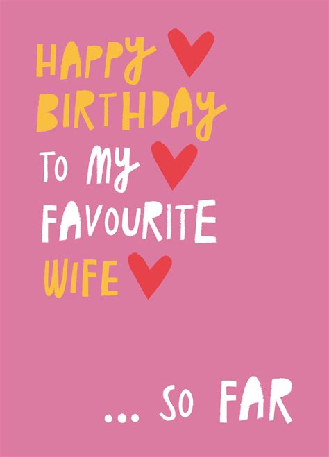 Happy Birthday To My Favourite Wifeso Far Card Scribbler Cards