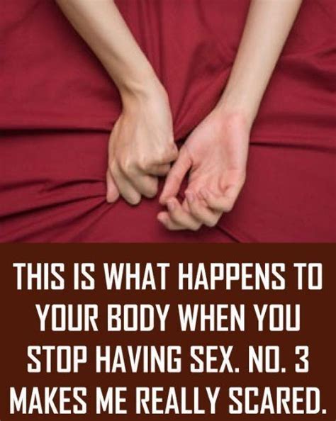 THIS IS WHAT HAPPENS TO YOUR BODY WHEN YOU STOP HAVING SEX NO MAKES ME REALLY SCARED