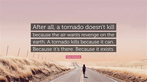 Stylo Fantome Quote “after All A Tornado Doesnt Kill Because The Air