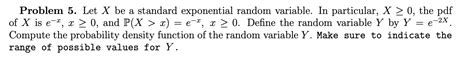 Problem 5 Let X Be A Standard Exponential Random