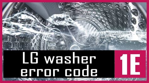 Lg Washer Error Code 1e Causes How Fix Problem