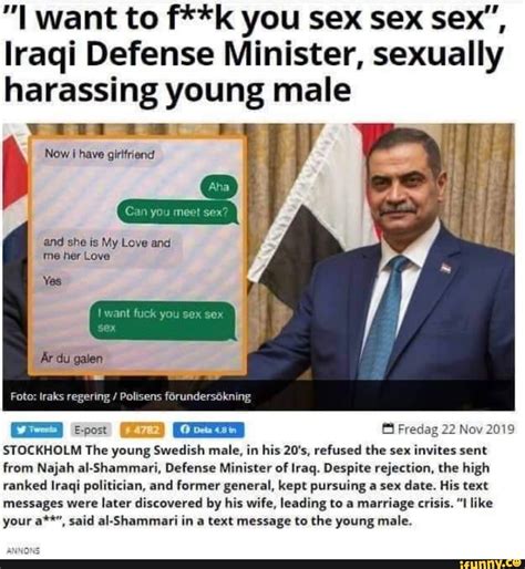 I Want To F K You Sex Sex Sex Lraqi Defense Minister Sexually Harassing Babe Male Now Have