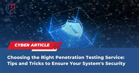 Choosing The Right Penetration Testing Service Tips And Tricks To Ensure Your Systems Security