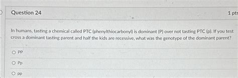 Solved Question 24in Humans Tasting A Chemical Called Ptc