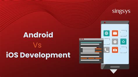 comparing android and ios development what s the difference singsys blog