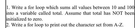 Solved 1 Write A For Loop Which Sums All Values Between 10