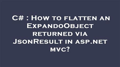 c how to flatten an expandoobject returned via jsonresult in mvc youtube