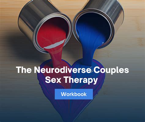 The Neurodiverse Couples Sex Therapy Workbook