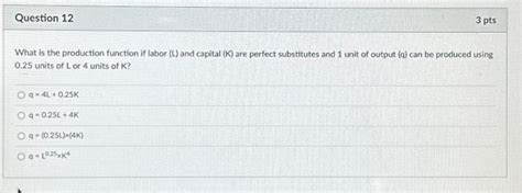 Solved What Is The Production Function If Labor L And