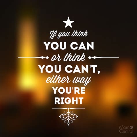 If You Think You Can Or You Cant Either Way Youre Right Mom Central
