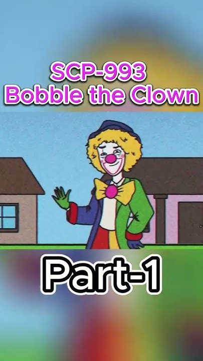 Scp 993 Bobble The Clown Part 1 Scp Scpfoundation Scpshorts