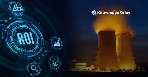 Nuclear Power Generation How To Unlock A Huge Return On Investment Knowledge Relay Inc