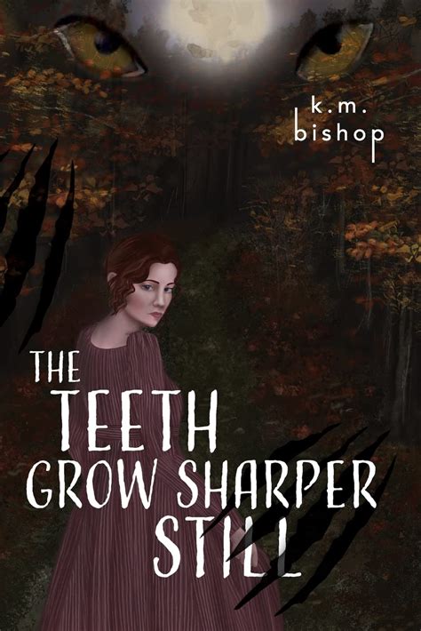 The Teeth Grow Sharper Still 9781733448789 Bishop K M Books