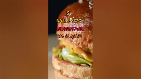 Najlepsze Burgery Na Śląsku Naszych Top 5 Youtube