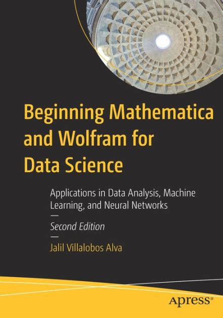Beginning Mathematica And Wolfram For Data Science Applications In