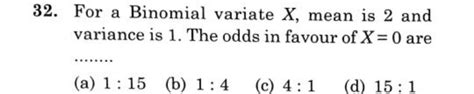 For A Binomial Variate X Mean Is 2 And Variance Is 1 The Odds In Favou
