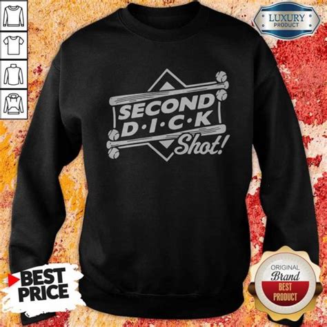 Funny Second Dick Shot T Shirt Merchaz