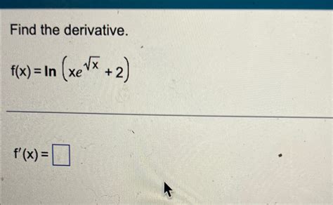 Solved Find The Derivative F X Ln Xex2 2 F X