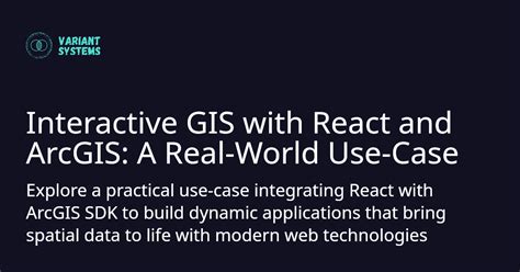 Interactive GIS With React And ArcGIS A Real World Use Case Variant Systems
