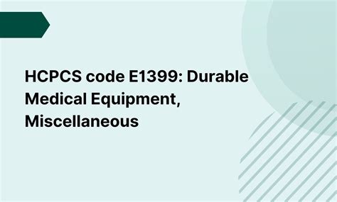 Hcpcs Code E1399 Durable Medical Equipment Miscellaneous
