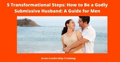 5 Transformational Steps How To Be A Godly Submissive Husband 2024