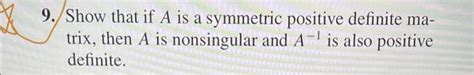 Solved Show That If A Is A Symmetric Positive Definite Chegg