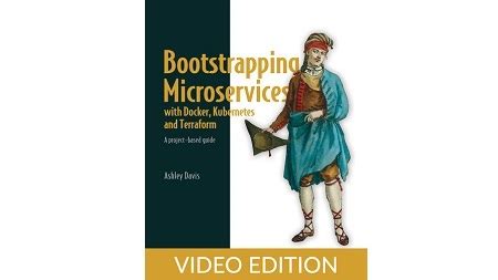 Bootstrapping Microservices With Docker Kubernetes And Terraform Video Edition Scanlibs