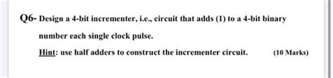 Solved Q6 Design A 4 Bit Incrementer I E Circuit That Chegg Com