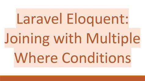 Laravel Eloquent Joining With Multiple Where Conditions Youtube