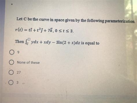 Solved Let C Be The Curve In Space Given By The Following