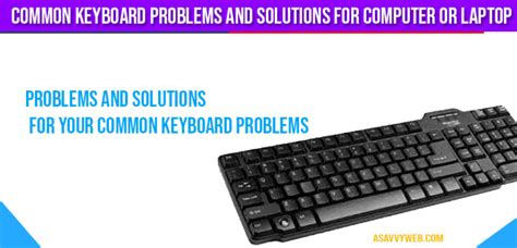 Common Keyboard Problems And Solutions For Computer Or Laptop A Savvy Web