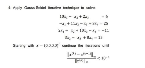 Solved Apply Gauss Seidel Iterative Technique To Solve Chegg Com