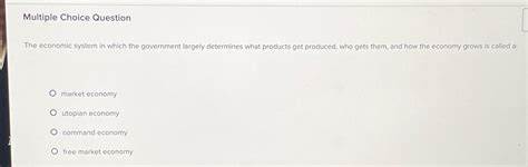 Solved Multiple Choice QuestionThe Economic System In Which Chegg Com