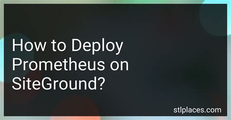 How To Deploy Prometheus On Siteground In 2024