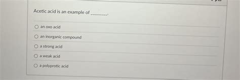 Solved Acetic Acid Is An Example Ofan Oxo Acidan Inorganic