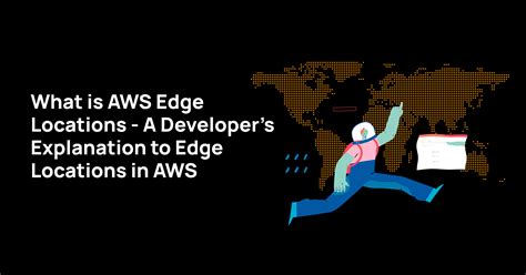 a developer s explanation to edge locations in aws