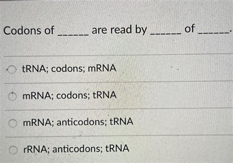 Solved Codons Of Are Read By Of Trna Codons Mrna Mrna
